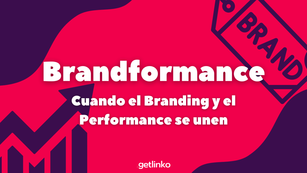 ¿Qué Es El Brandformance Y Como Aplicarlo? | Getlinko